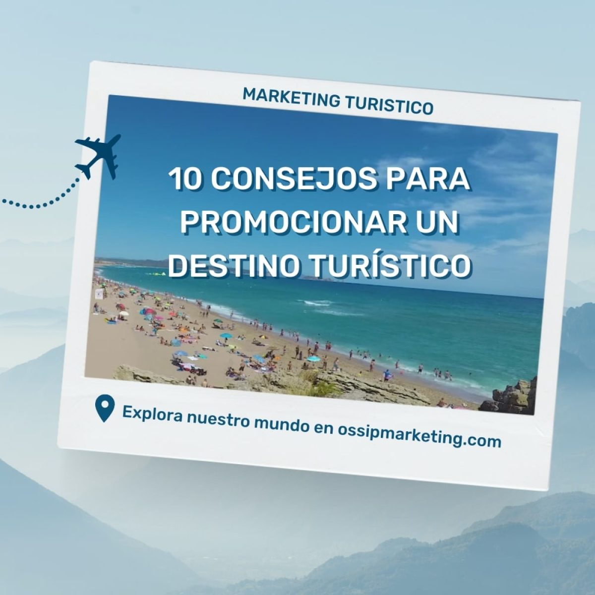 10 consejos para promocionar un destino turístico – OSSIP MARKETING